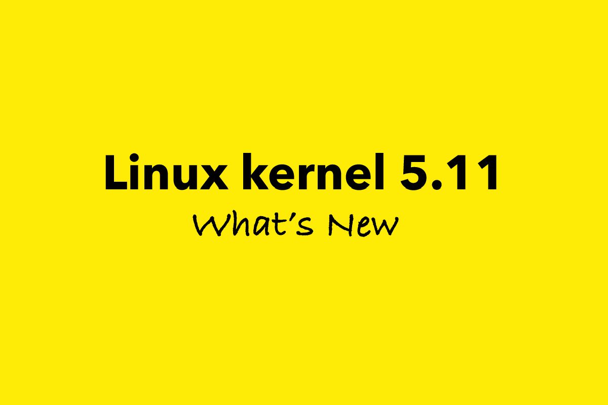 Linux Kernel 5.11 Officially Released, This Is What's New - 9to5Linux