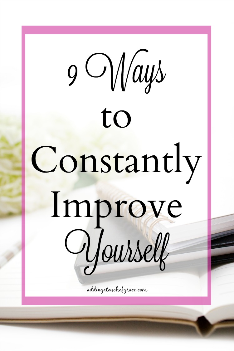 9 Ways To Constantly Improve Yourself - A Touch of Grace