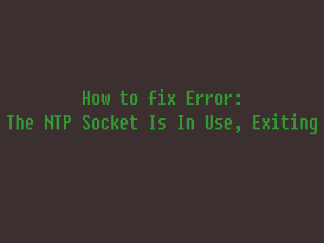 The Ntp Socket Is In Use Exiting