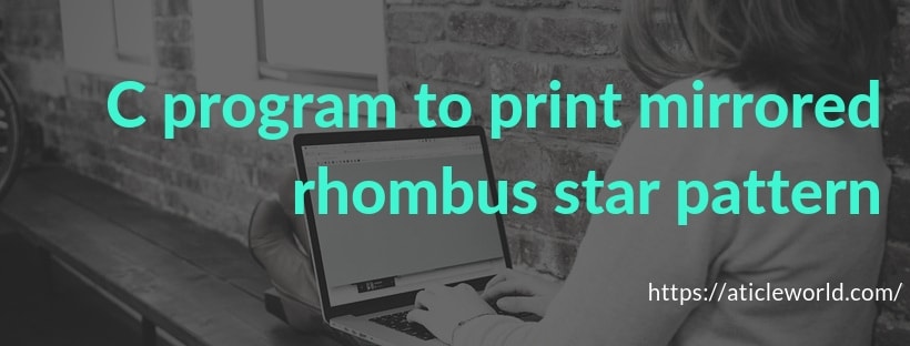C program to print mirrored rhombus star pattern - Aticleworld