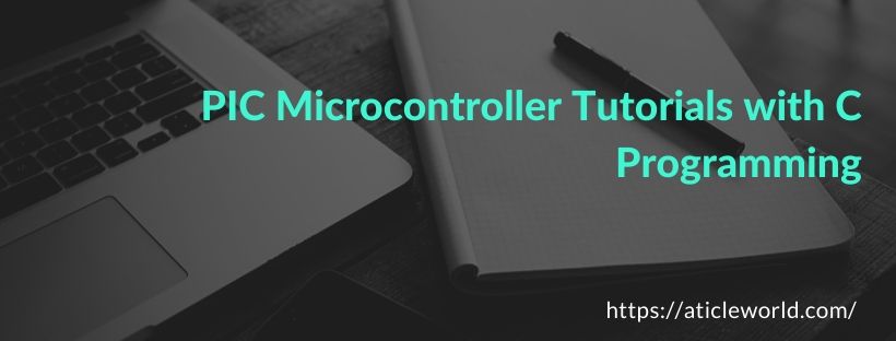 Pic Microcontroller Tutorials With C Programming Aticleworld