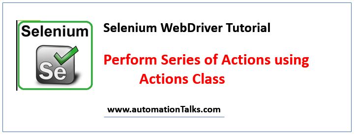 Perform series of actions using Actions class in selenium WebDriver?