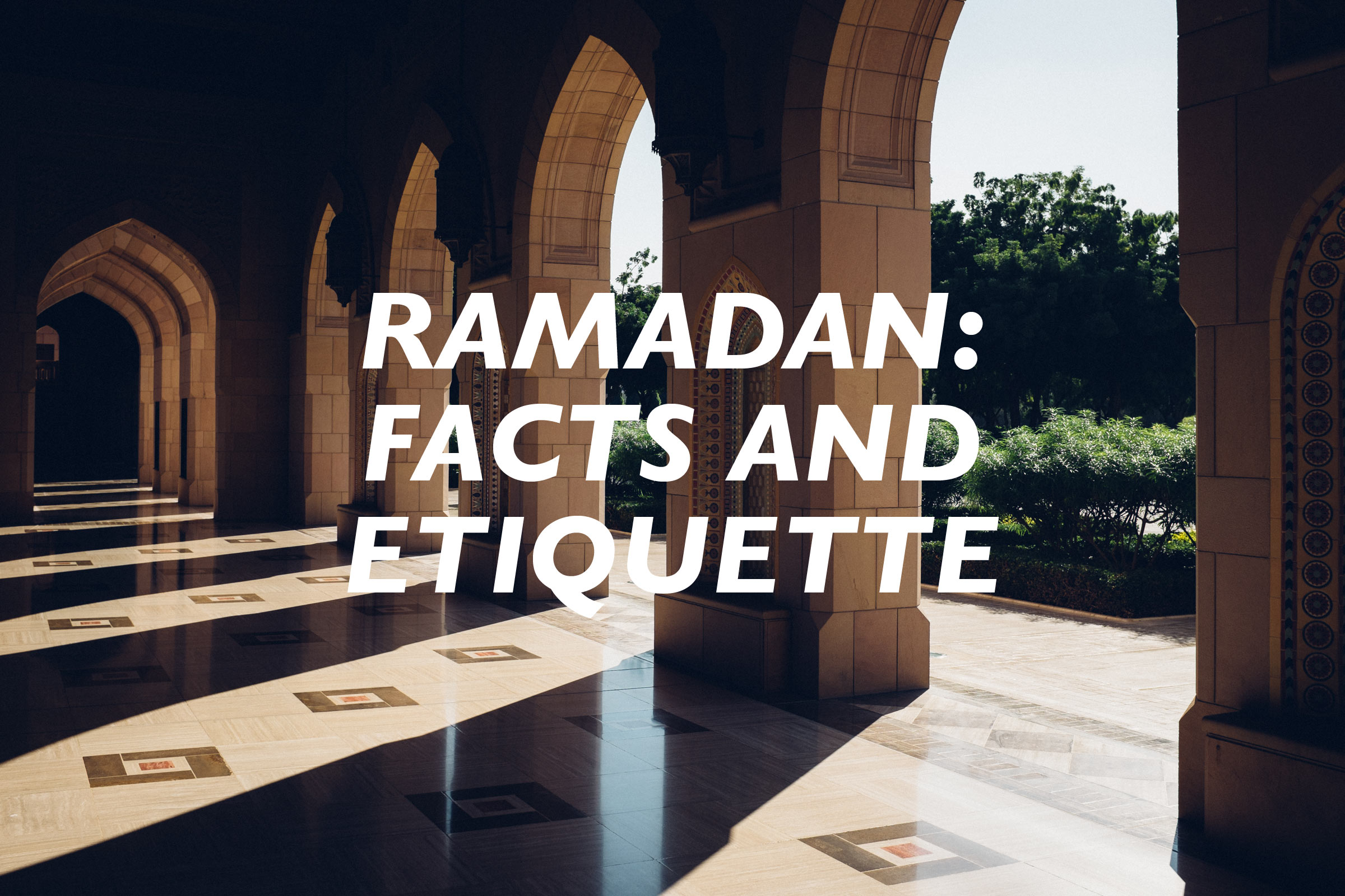 Ramadan: Facts and Etiquette for Non-Muslims - Beyond the Route - Oman ...