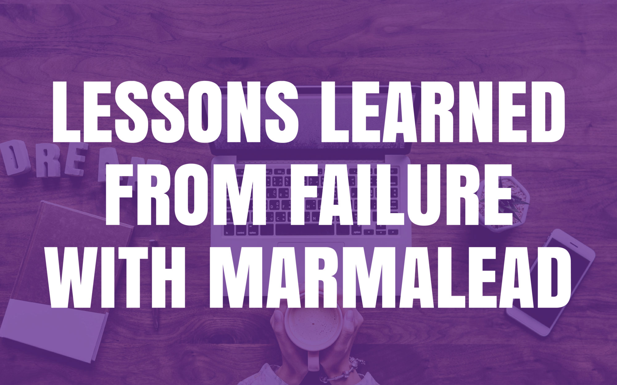 Lessons Learned from Failure with the Marmalead Team