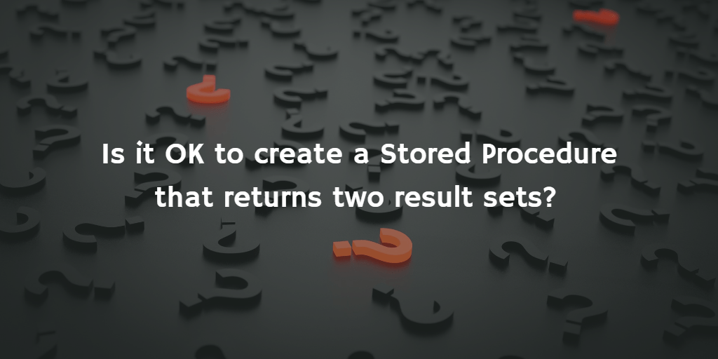 QuickQuestion: Stored Procedure with multiple result sets - SQLTerritory.com