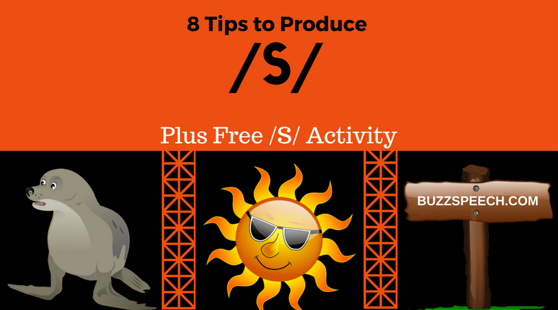 8 Tips to Produce the /S/ Sound; Plus a Free /S/ Activity - Buzz Speech