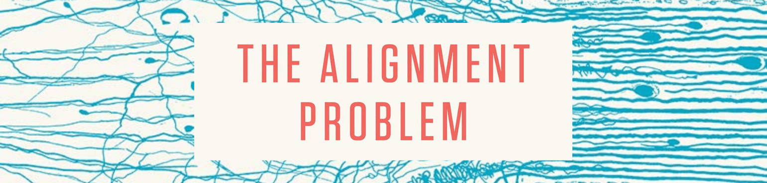 The Alignment Problem: Machine Learning and Human Values with Brian ...