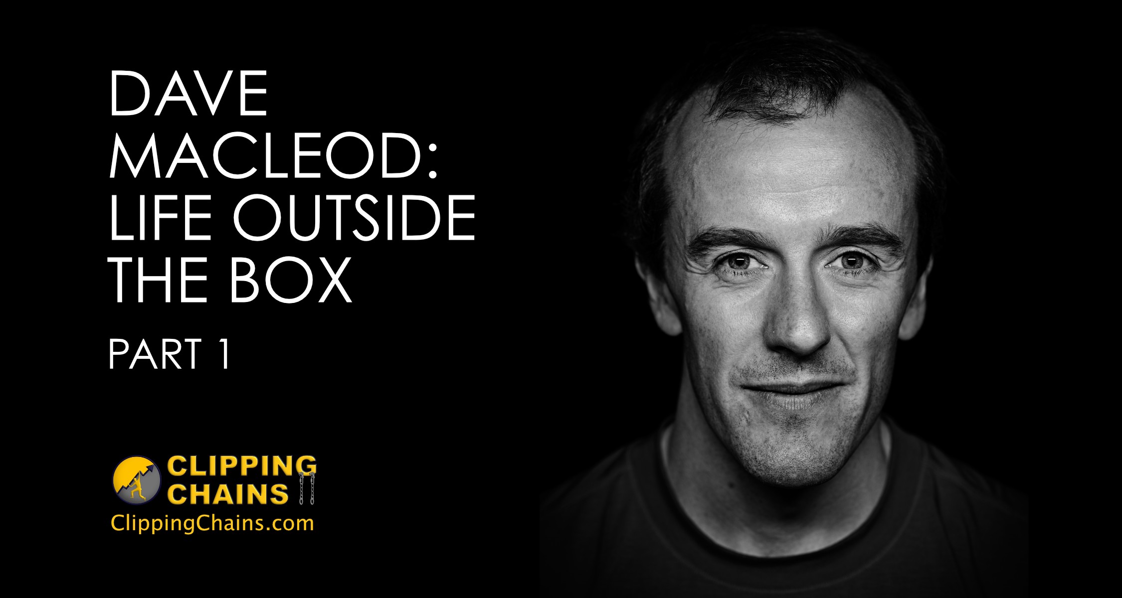 Dave MacLeod: Life Outside the Box, Part 1 - CLIPPING CHAINS