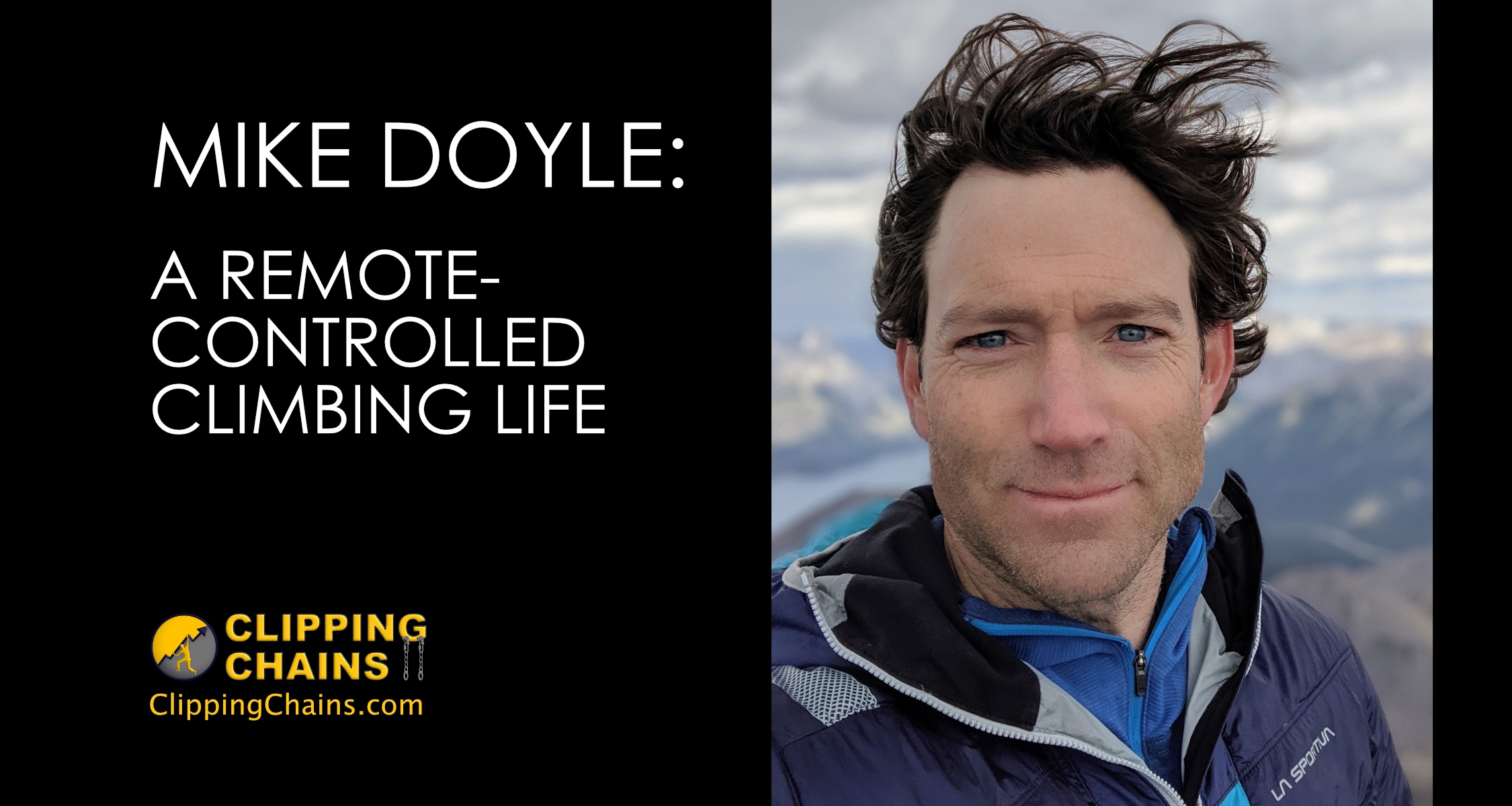 Mike Doyle: A Remote-Controlled Climbing Life - CLIPPING CHAINS