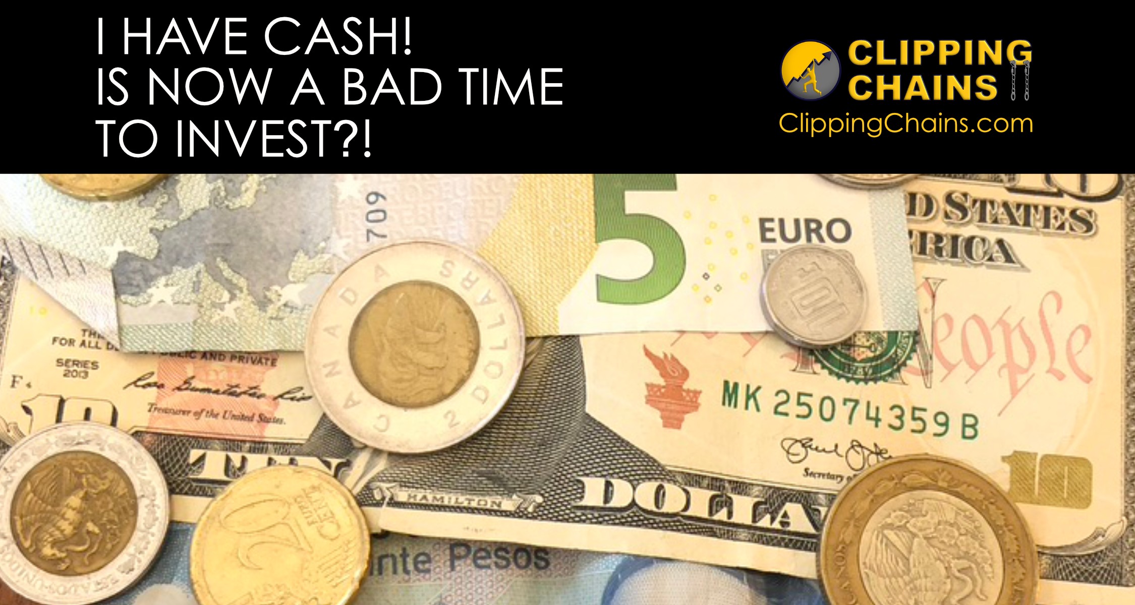 I Have Cash! Is Now a Bad Time to Invest?! - CLIPPING CHAINS