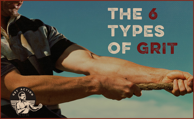 The 6 Types of Grit (And How to Develop Them) — The Art of Manliness ...