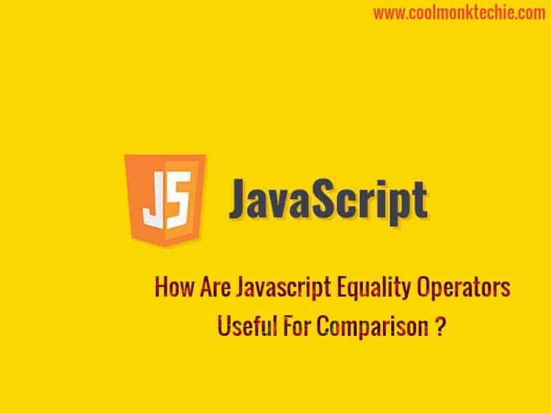 Javascript How Javascript Equality Operators Useful Coolmonktechie
