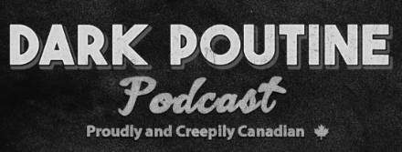 cropped-dark_poutine_long.jpg – Dark Poutine – True Crime & Dark History