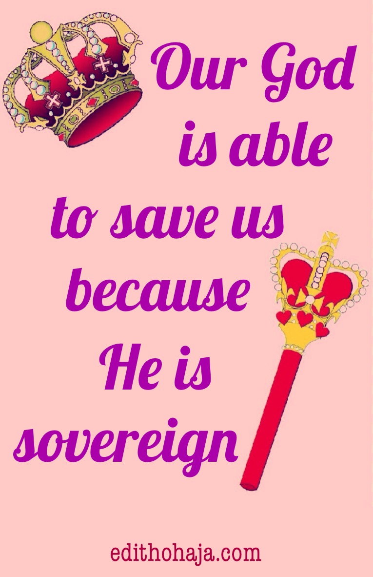 OUR GOD IS ABLE TO SAVE US BECAUSE HE IS SOVEREIGN - Edith Ohaja