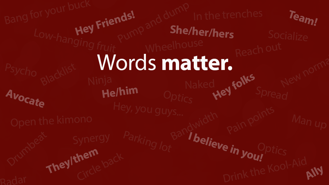 Time to Think About What We Say, Because Words Matter! - ELEVATE EACH OTHER