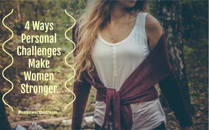 Challenges Make Women Stronger ~ Feminine Self Mastery in Life & Love