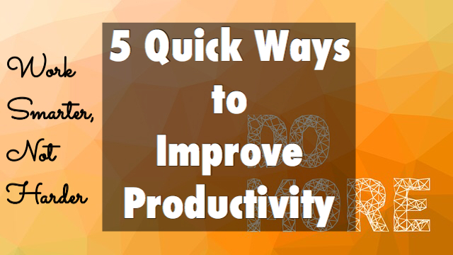 5 Quick Ways to Improve Productivity - Financial Slacker