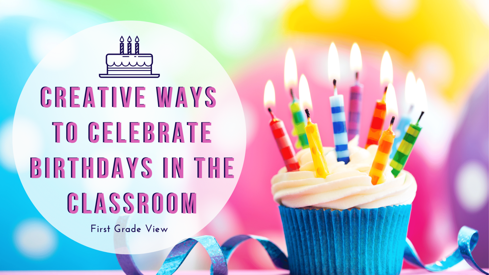 Creative Ways To Celebrate Birthdays In The Classroom First Grade View creative-ways-to-celebrate-birthdays-in-the-classroom-first-grade-view