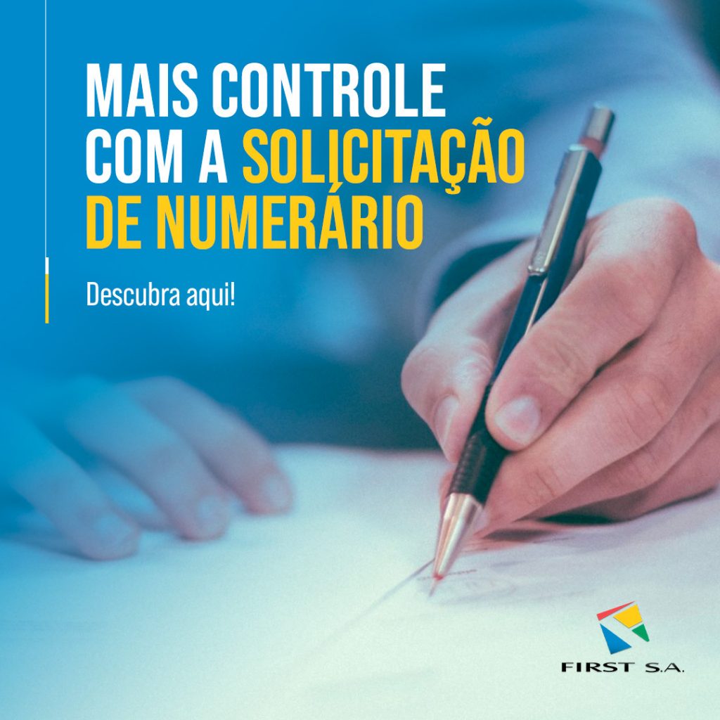 Mais controle com a solicitação de numerário - First S.A.