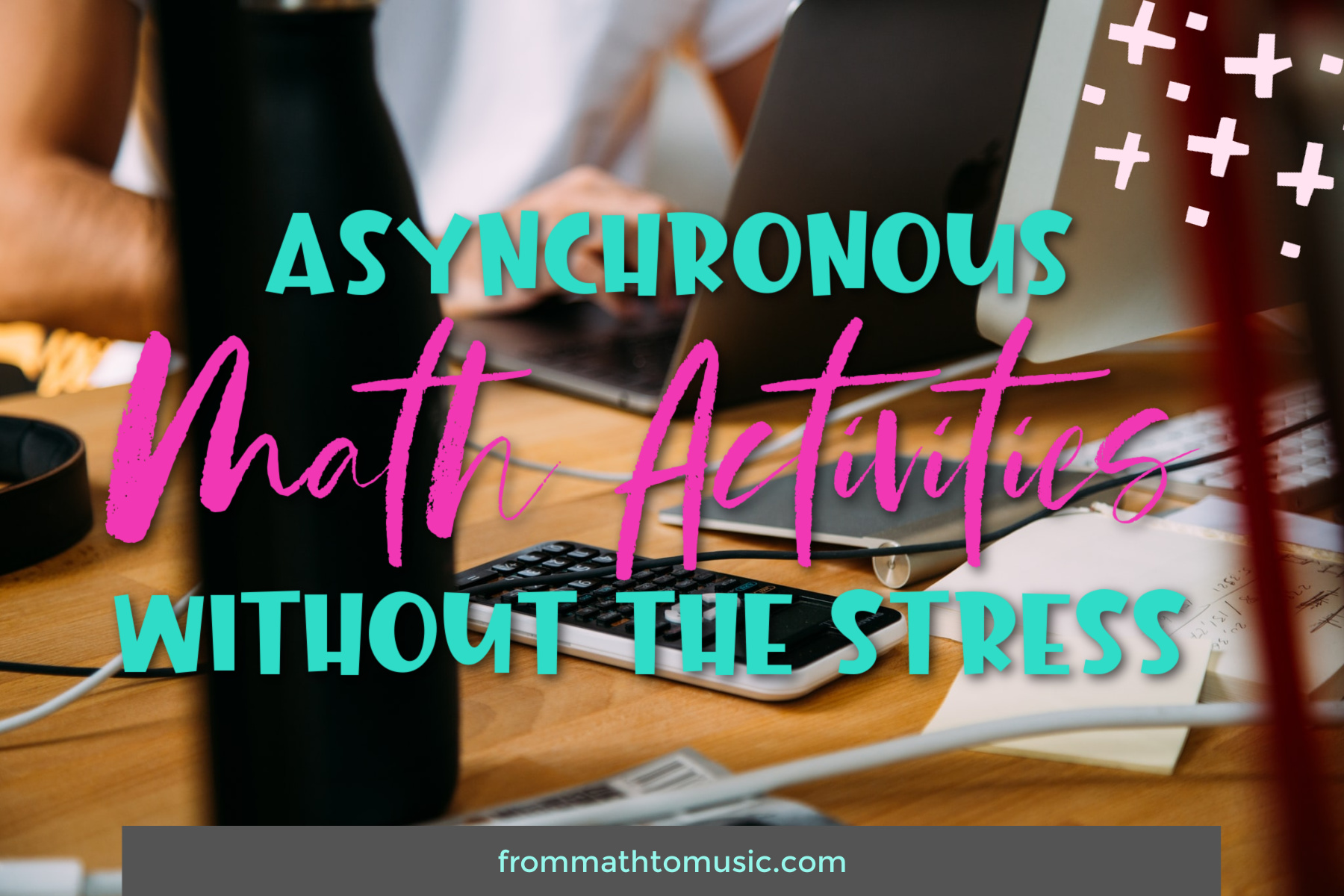 Asynchronous Math Activities without the Stress - From Math to Music