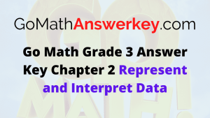 Go Math Grade 3 Chapter 2 Answer Key Pdf Represent and Interpret Data ...