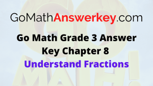 Go Math Grade 3 Chapter 8 Answer Key Pdf Understand Fractions – Go Math ...