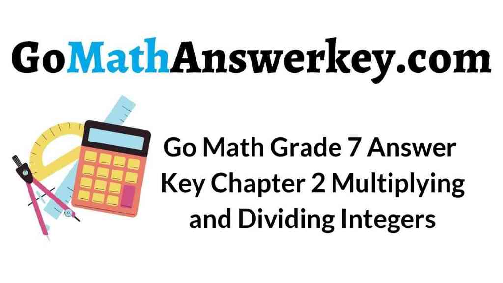 Go Math Grade 7 Answer Key Chapter 2 Multiplying And Dividing Integers go-math-grade-7-answer-key-chapter-2-multiplying-and-dividing-integers