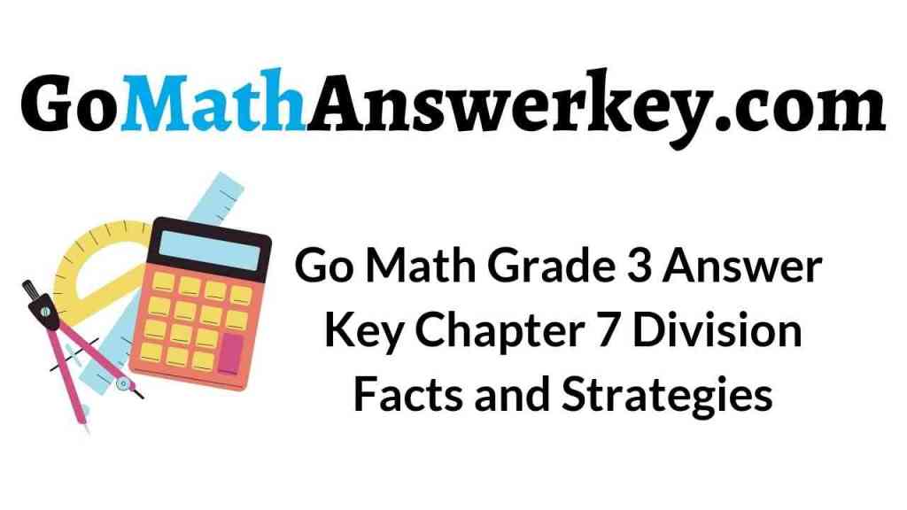 Go Math Grade 3 Chapter 7 Answer Key Pdf Division Facts And Strategies go-math-grade-3-chapter-7-answer-key-pdf-division-facts-and-strategies