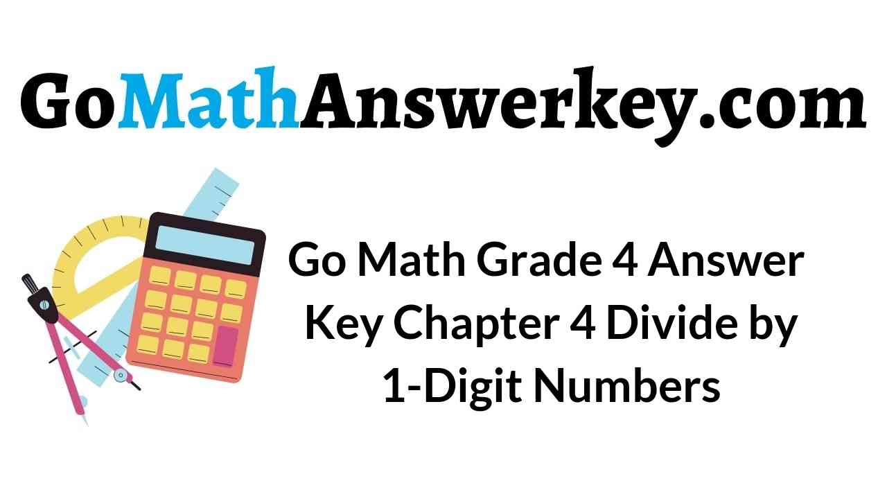 Go Math Grade 4 Chapter 4 Answer Key Pdf Divide by 1-Digit Numbers – Go ...
