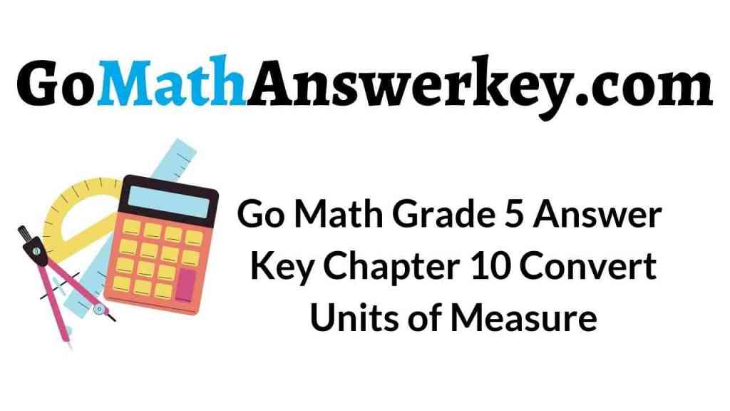Go Math Grade 5 Chapter 10 Answer Key Pdf Convert Units of Measure – Go ...
