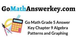 Go Math Grade 5 Chapter 9 Answer Key Pdf Algebra: Patterns and Graphing ...