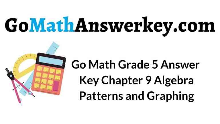 Go Math Grade 5 Chapter 9 Answer Key Pdf Algebra: Patterns and Graphing ...
