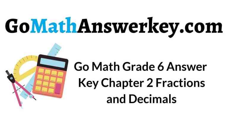 Go Math Grade 6 Answer Key Chapter 2 Fractions and Decimals – Go Math ...