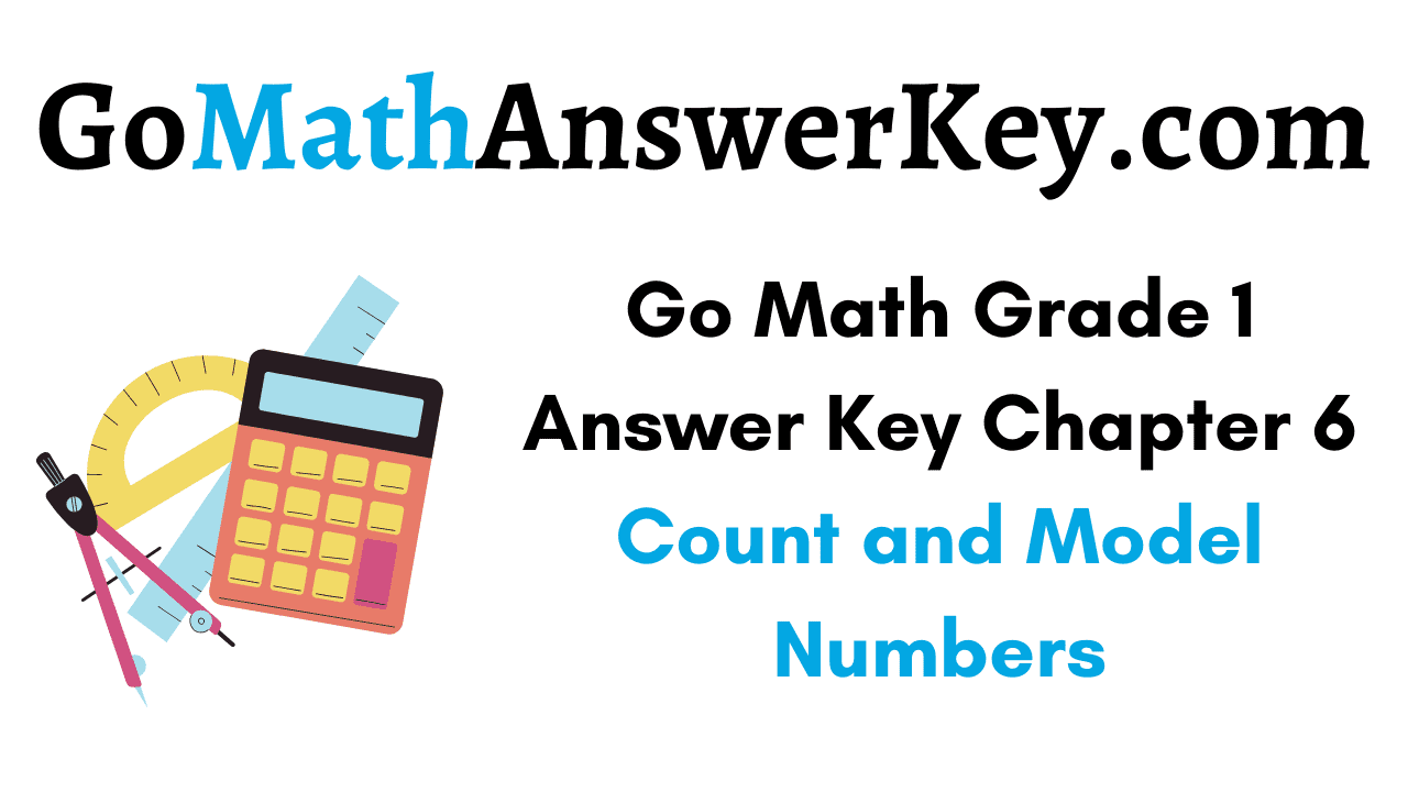 Go Math Grade 1 Chapter 6 Answer Key Pdf Count and Model Numbers – Go ...
