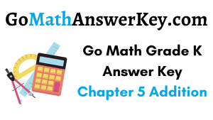 Go Math Grade K Answer Key Chapter 5 Addition – Go Math Answer Key