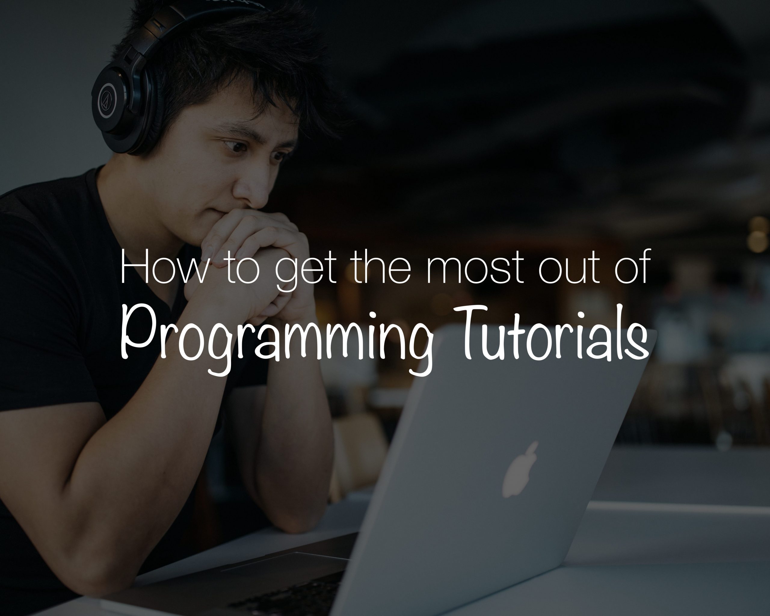 How to get the most out of programming tutorials - Hasan Kassem