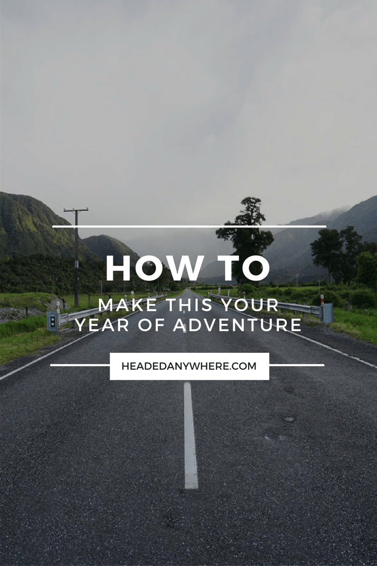 How to Make This Your Year of Adventure | Headed Anywhere