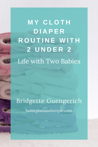 My Cloth Diaper Routine with 2 Under 2 - Home Plain and Simple