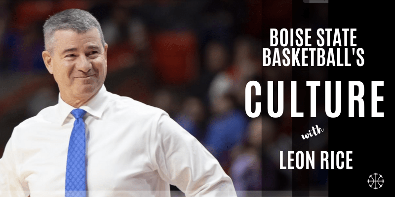 Team Culture w/ Boise State Basketball Coach Leon Rice