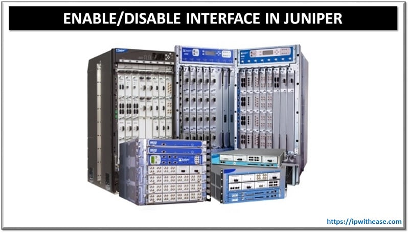 Enable/Disable Interface in Juniper - IP With Ease
