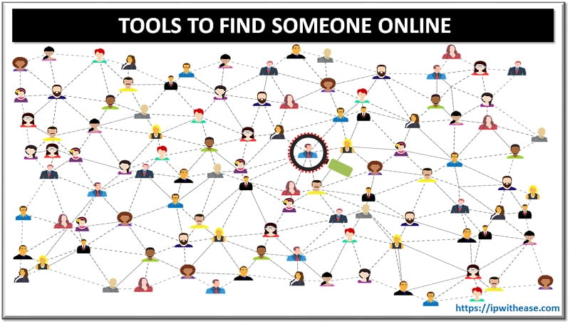 7 Tools To Find Someone Online - IP With Ease
