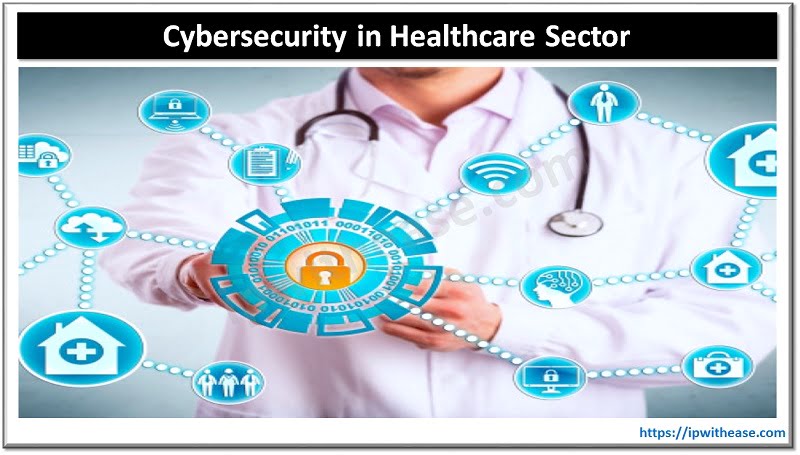 Cybersecurity in Healthcare Sector - IP With Ease