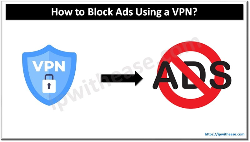 How to Block Ads Using a VPN? - IP With Ease