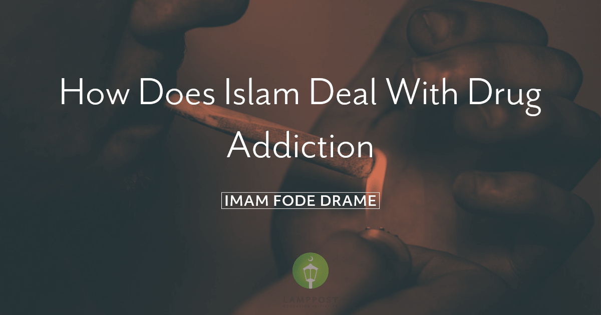 How Does Islam Deal With Drug Addiction? -Imam Fode Drame - Lamppost ...