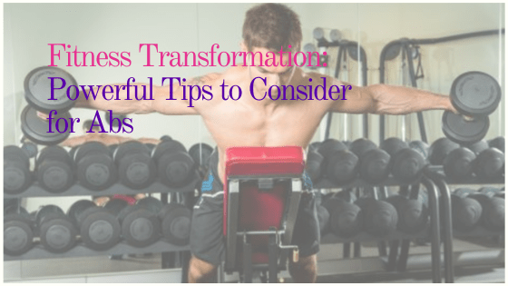 Fitness Transformation: Powerful Tips to Consider for Abs | Life of Creed