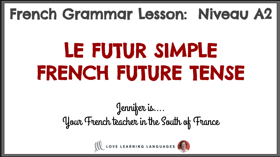Le Futur Simple – French Future Tense – Love Learning Languages