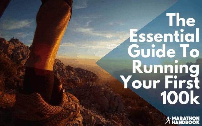 Essential Guide To Running Your First 100k + Training Plan