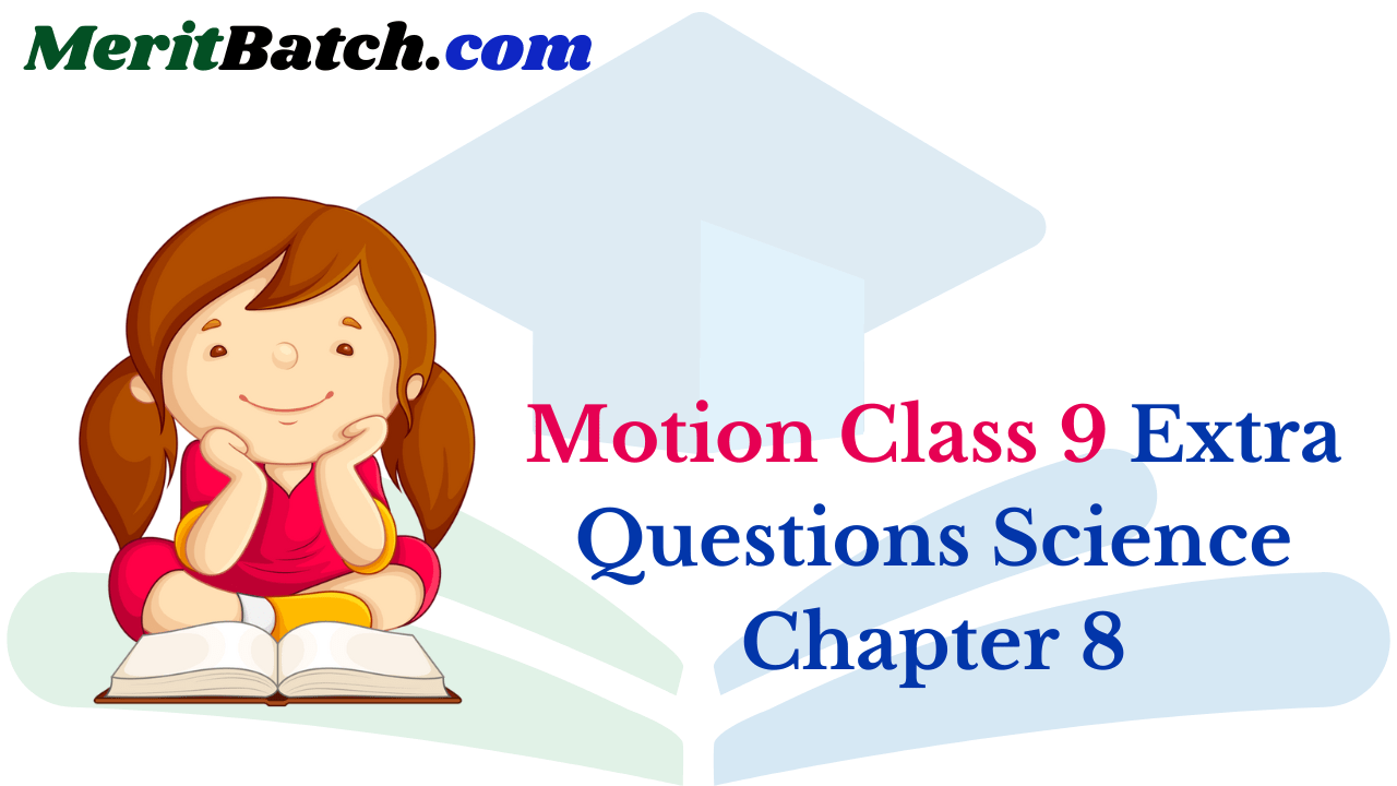 Motion Class 9 Extra Questions Science Chapter 8 – Merit Batch