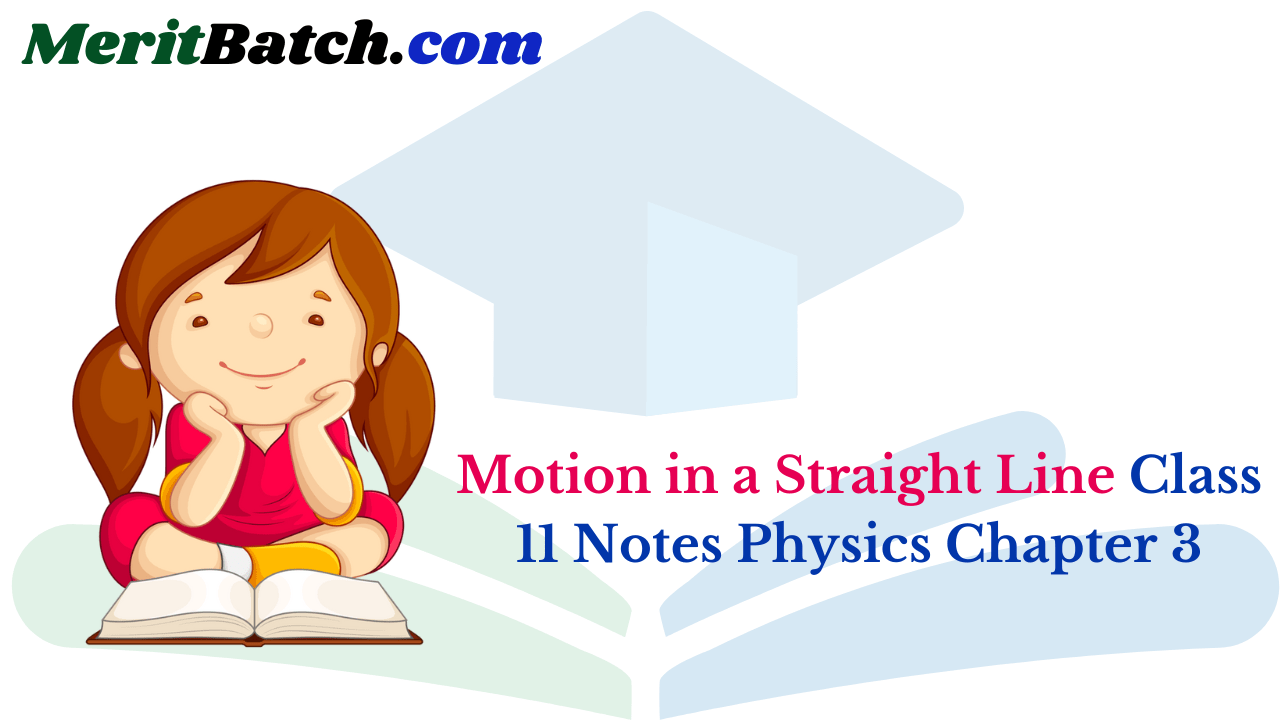 Motion in a Straight Line Class 11 Notes Physics Chapter 3 – Merit Batch