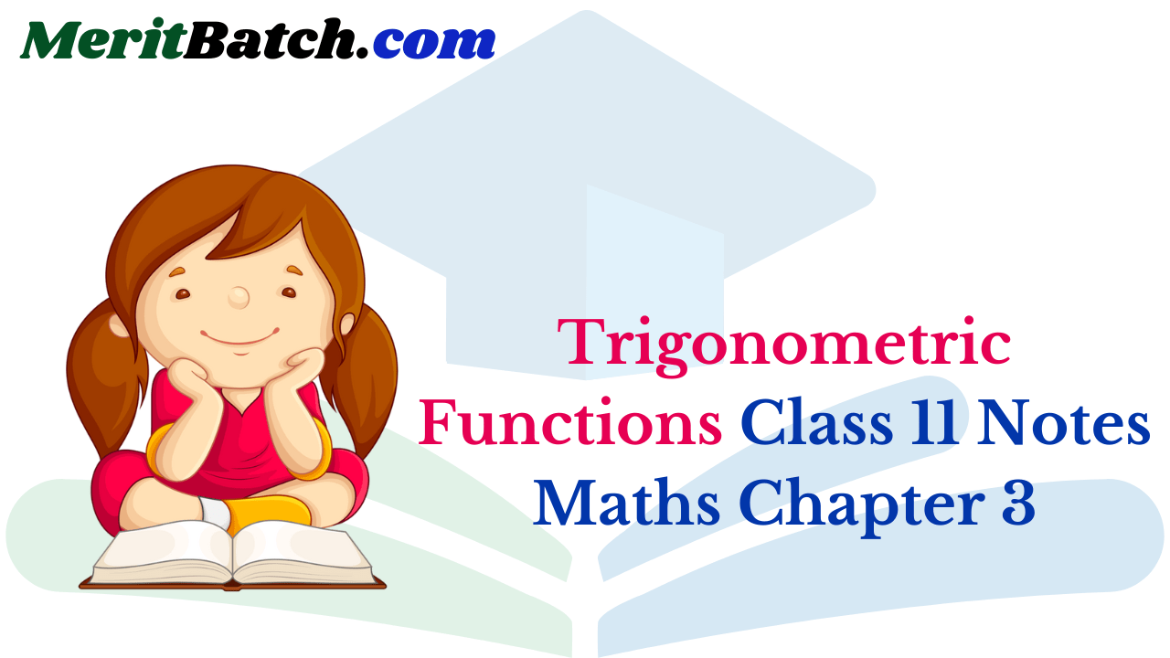 Trigonometric Functions Class 11 Notes Maths Chapter 3 – Merit Batch